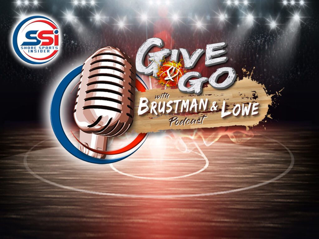 The Give & Go with Brustman & Lowe Podcast - Shore Sports Insider