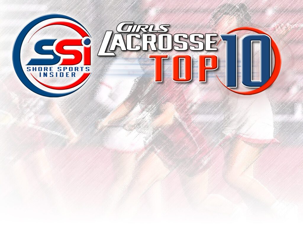 Shore Sports Insider 2026 Week 1 Girls Lacrosse Top 10 - Shore Sports ...